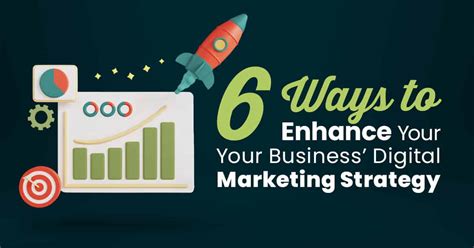 6 Of The Best Ways To Enhance Your Business Digital Marketing Strategy