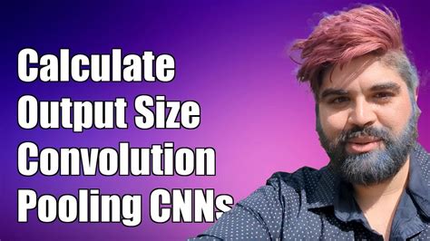 How To Calculate Output Size After Convolution And Pooling In Cnns