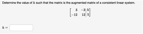 solved determine the value of h such that the matrix is the