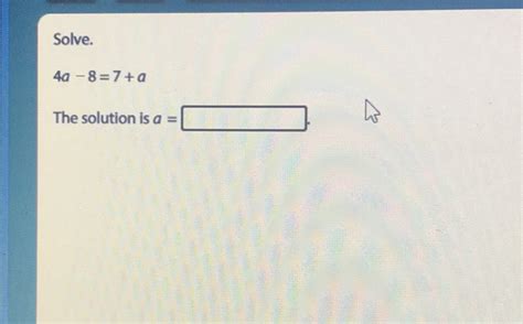 Solved Solve 4a 8 7 A The Solution Is A Algebra