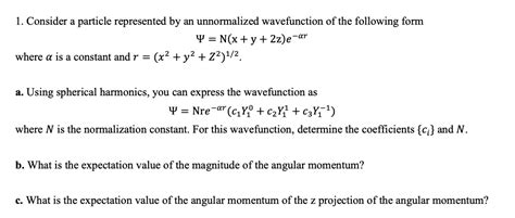 solved 1 consider a particle represented by an unnormalized