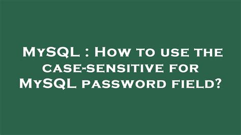 MySQL How To Use The Case Sensitive For MySQL Password Field YouTube