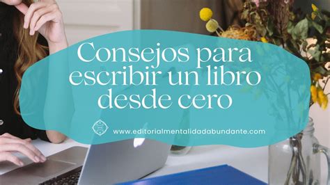 Consejos Para Escribir Un Libro Desde Cero Editorial Mentalidad Abundante
