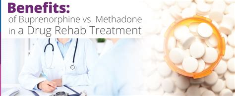 Benefits Of Buprenorphine Versus Methadone In A Drug Rehab Treatment