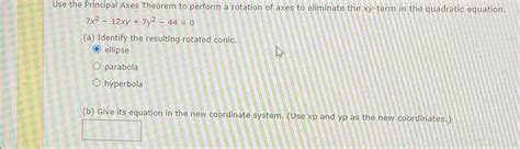 Solved Use The Principal Axes Theorem To Perform A Rotation Chegg Com