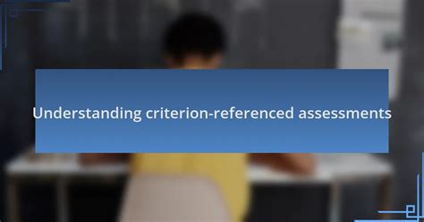 My Experience With Criterion Referenced Assessments Za