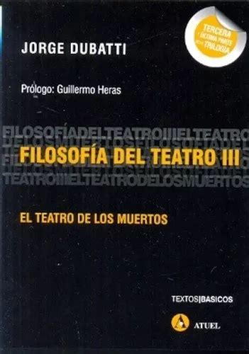 Filosofia Del Teatro 3 Jorge Dubatti El Teatro De Los Muertos De