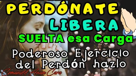 🙏 Oración Para Perdonar Y Perdonarte Es Tener SanaciÓn LiberaciÓn Amor