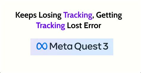 How To Fix Meta Quest 3 Keeps Losing Tracking Getting Tracking Lost