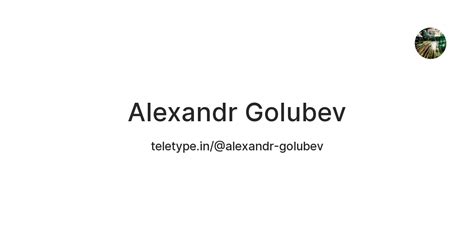 Alexandr Golubev — Teletype