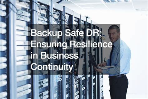 Backup Safe DR Ensuring Resilience In Business Continuity The