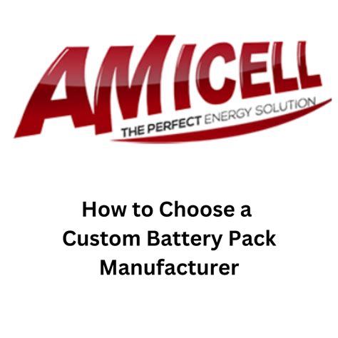 How To Choose A Custom Battery Pack Manufacturer Amicell