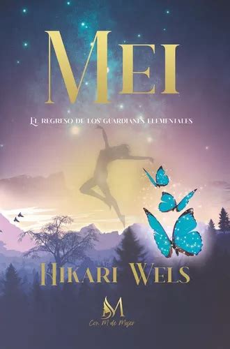 Mei El Regreso De Los Guardianes Elementales De Wels Hikari Con M