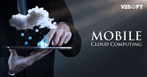 Mobile Cloud Computing Architecture Applications V2soft