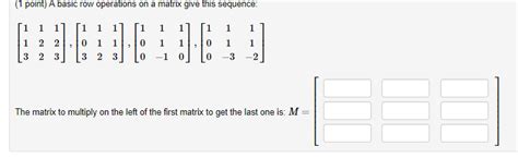 Solved A Basic Row Operations On A Matrix Give This