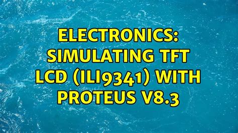 Electronics Simulating TFT LCD ILI9341 With Proteus V8 3 2