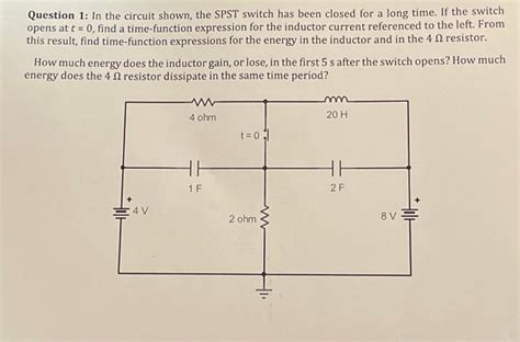 Solved Question 1 In The Circuit Shown The SPST Switch Has Chegg