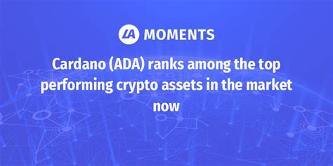 Cardano Ada Ranks Among The Top Performing Crypto Assets In The