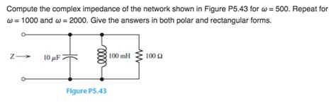 Solved Compute The Complex Impedance Of The Network Shown In Chegg