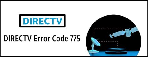 Top 5 Ways To Fix Directv Error Code 775 Issue [working]