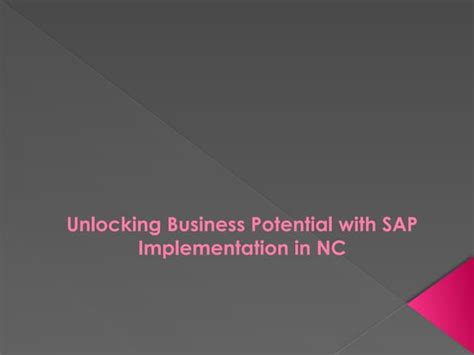 Unlocking Business Potential With Sap Implementation In Nc Ppt