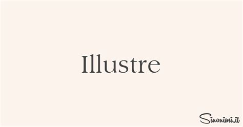 Illustre Sinonimi E Contrari Di Illustre