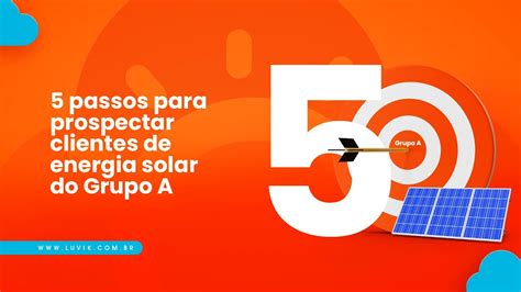 5 Passos Para Prospectar Clientes De Energia Solar Do Grupo A YouTube
