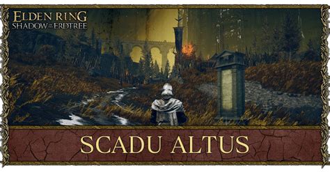 Scadu Altus Guide And Map Location Elden Ring Shadow Of The Erdtree｜game8