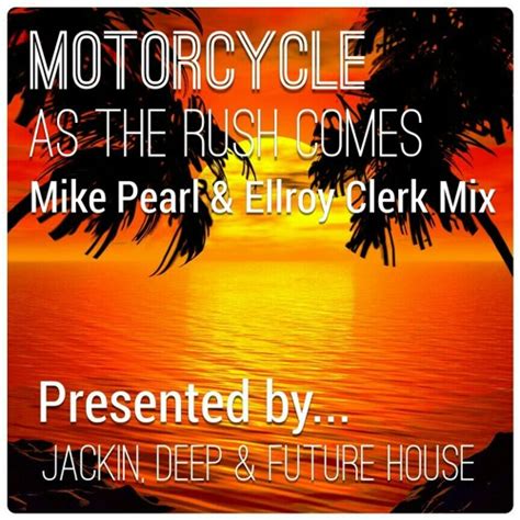 Stream Motorcycle As The Rush Comes Mike Pearl And Ellroy Clerk Mix