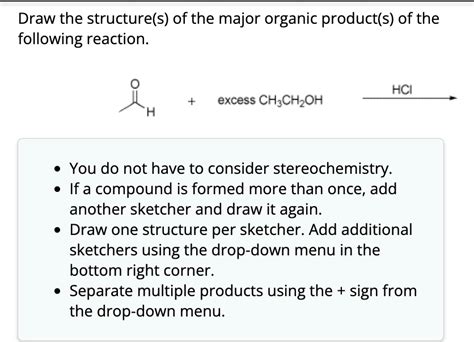 Draw the structure(s) of the major organic product(s) of the following reaction. following ...