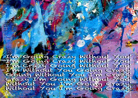 Im Going Crazy Without You Painting By John Dunn