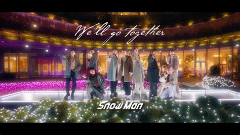 Snow Man「weʼll Go Together」music Video Youtube Ver Youtube