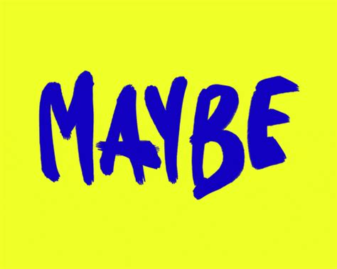 Maybe