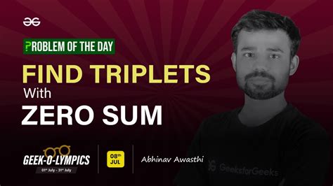 Problem Of The Day Find Triplets With Zero Sum Abhinav