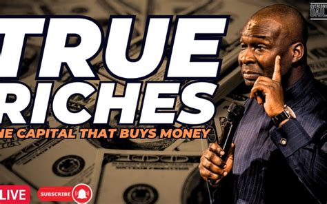 TRUE RICHES THE CAPITAL THAT BUYS MONEY WITH APOSTLE JOSHUA SELMAN