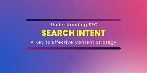 Understanding Seo Search Intent A Key To Effective Content Strategy