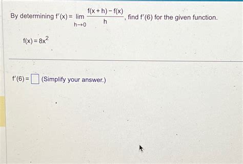 Solved By Determining F X Limh→0f X H F X H ﻿find F 6