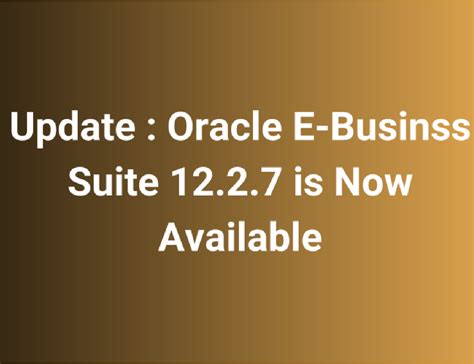Update Oracle E Business Suite 12 2 7 Is Now Available