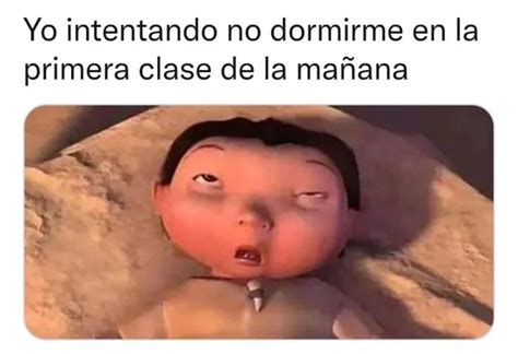 Yo Intentando No Dormirme En La Primera Clase De La Mañana Memes