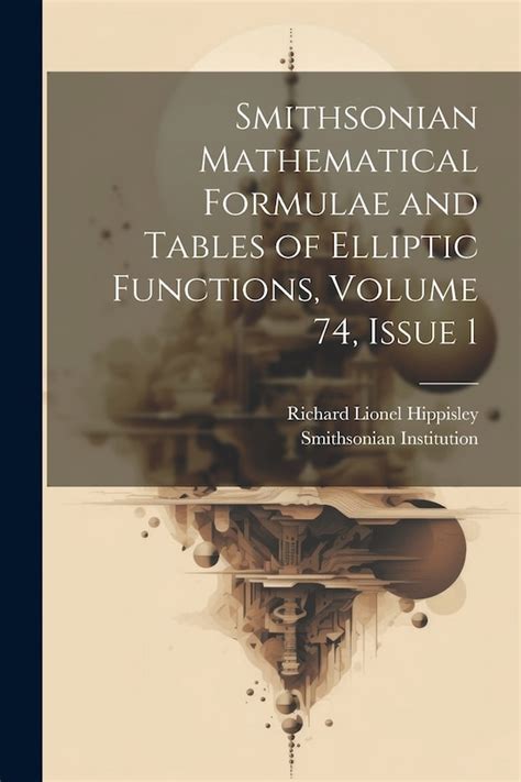Smithsonian Mathematical Formulae And Tables Of Elliptic Functions Volume 74 Issue 1 Indigo