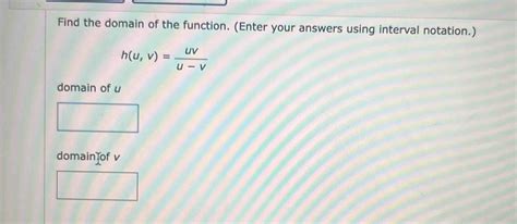 Solved Find The Domain Of The Function Enter Your Answers Using Interval Notation Huv