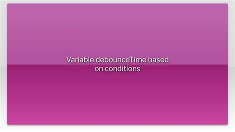 Variable Debouncetime Based On Conditions Youtube