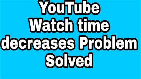 How To Solve Youtube Watchtime Decreases Problem Youtube Real