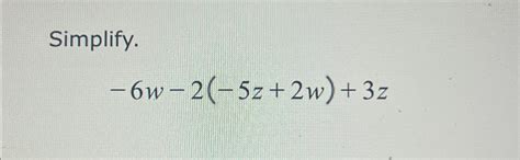 Solved Simplify 6w 2 5z 2w 3z Chegg