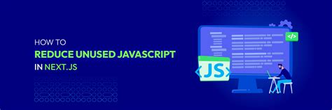 How To Reduce Unused Javascript In Nextjs Mageplaza