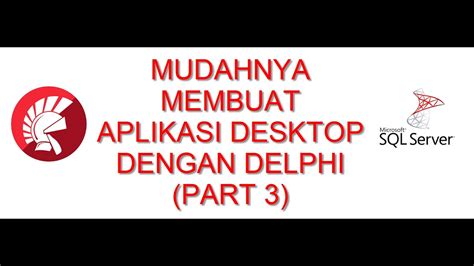 Membuat Aplikasi Desktop Dengan Delphi And Database Sql Server Part 3 Youtube