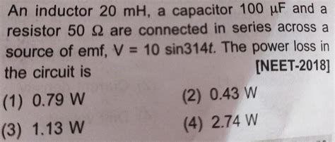[answered] An Inductor 20 Mh A Capacitor 100 Uf And A Resistor 50 Q Are Kunduz