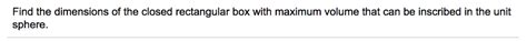 Solved Find The Dimensions Of The Closed Rectangular Box Chegg