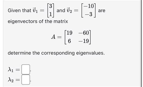 Solved Given That V1 31 And V2 −10−3 Are Eigenvectors Of