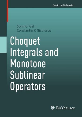 Choquet Integral And Monotone Sublinear Operators By Sorin G Gal Constantin P Niculescu